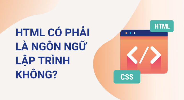 HTML là gì? 10+ điều cơ bản cần biết trước khi học lập trình web