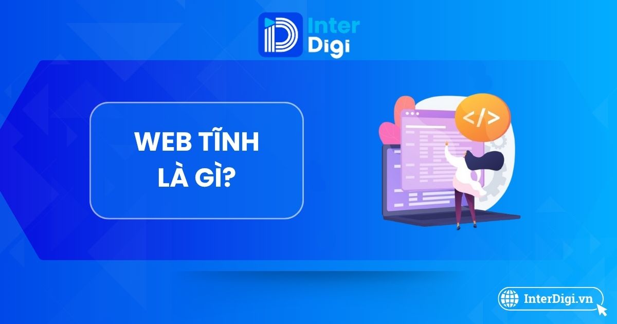 Web tĩnh là gì? 5 lợi ích, So sánh với Web động & Ứng dụng - InterDigi