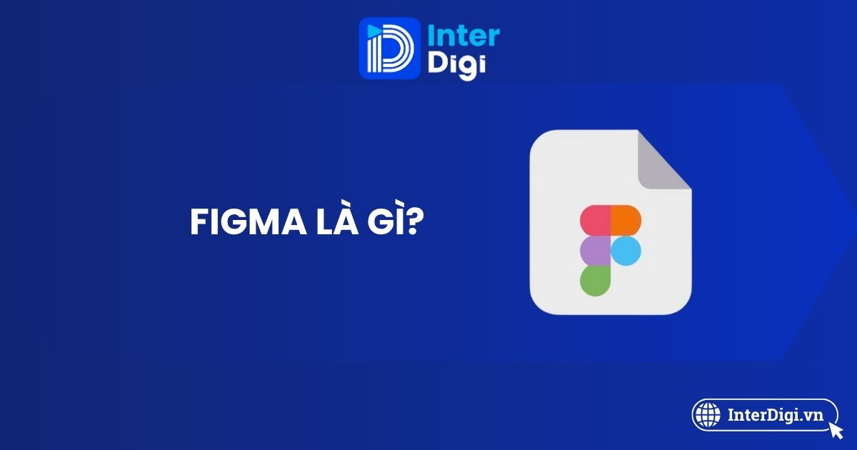 Figma là gì? 9 lợi ích khi sử dụng công cụ thiết kế UI/UX - InterDigi