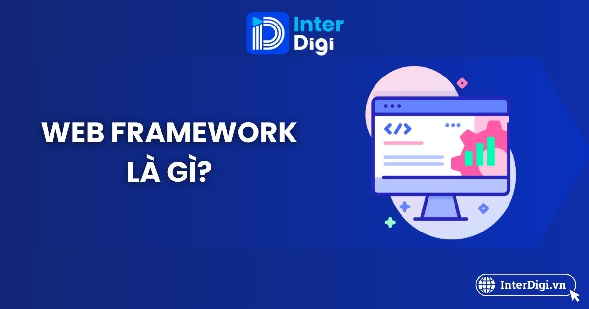 Web Framework là gì? Top 10 framework nên học để có việc làm - InterDigi
