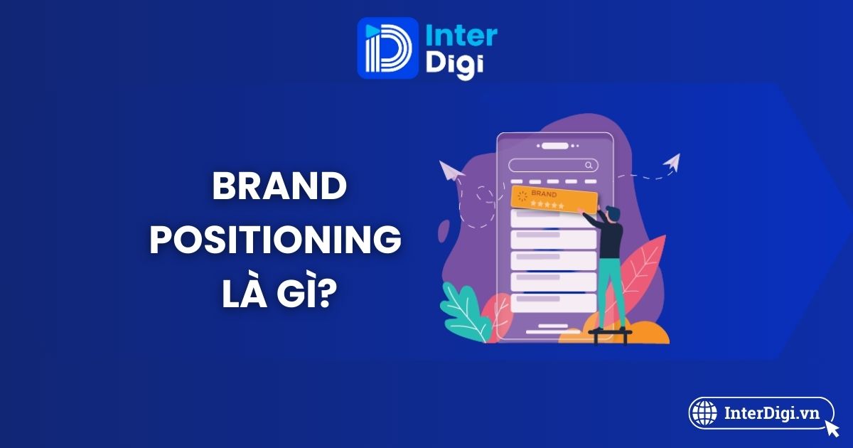 Brand Positioning là gì? Tầm quan trọng & Xây dựng, áp dụng A-Z